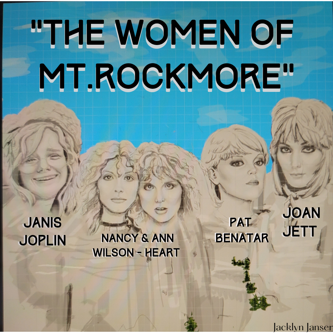 “The Women Of Mt. Rockmore” - Janis Joplin, Ann & Nancy Wilson, Joan ...